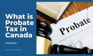 What is Probate Tax in Canada | NRK Accounting