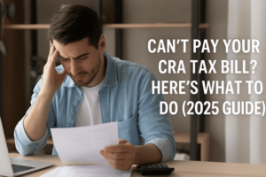 Can’t Pay Your CRA Tax Bill? Here’s What to Do (2025 Guide)